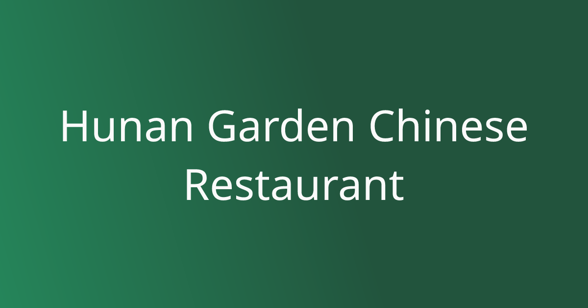 Order Authentic Chinese Online | Hunan Garden Chinese Restaurant ...